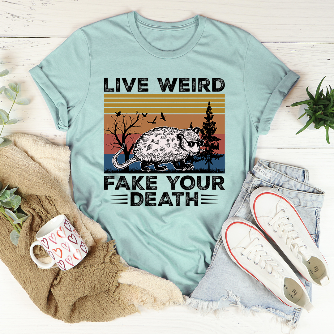 Live Weird Fake Your Death Tee - Inspire Uplift
