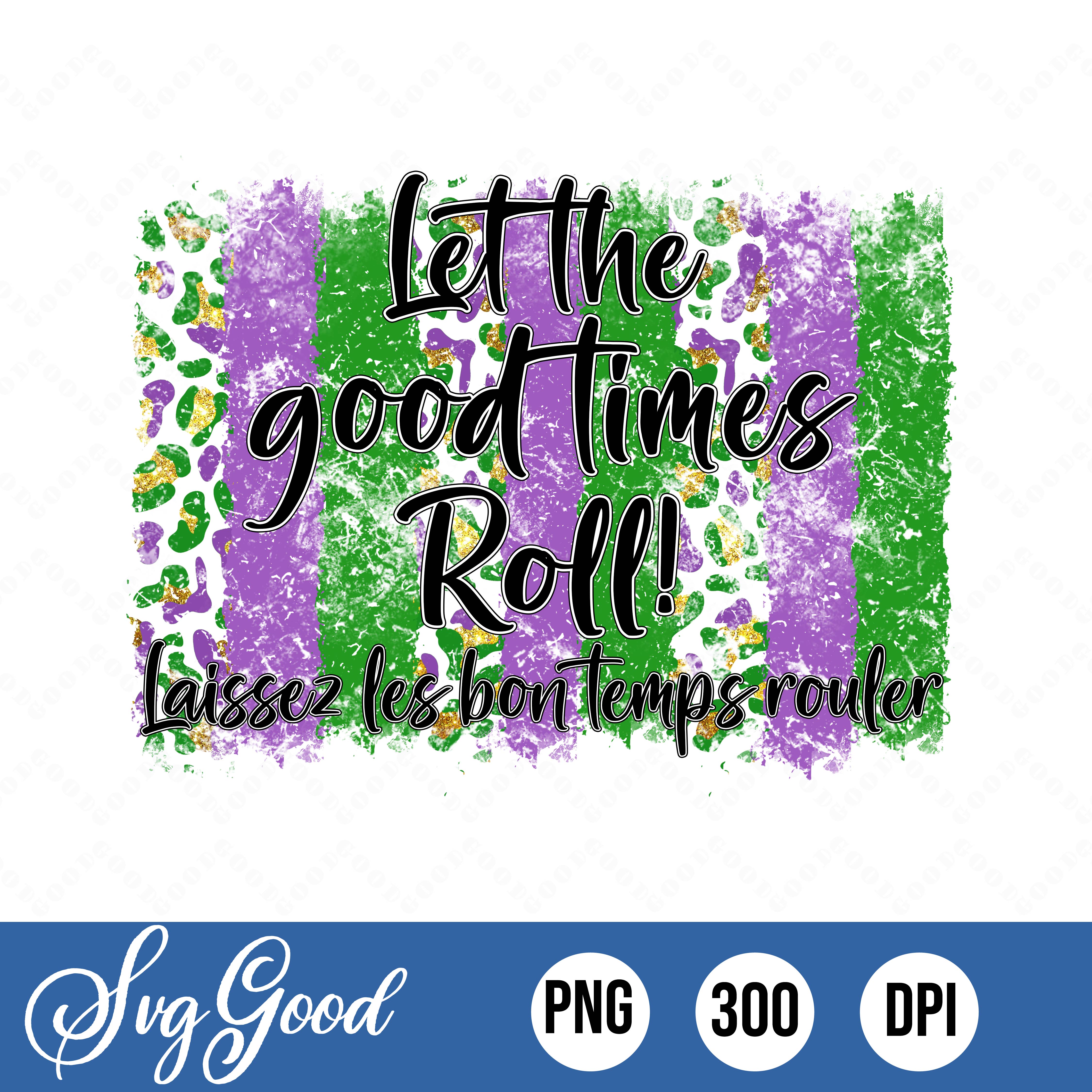 Let The Good Times Roll Mardi Gras Png, Sublimation Design D | Inspire ...