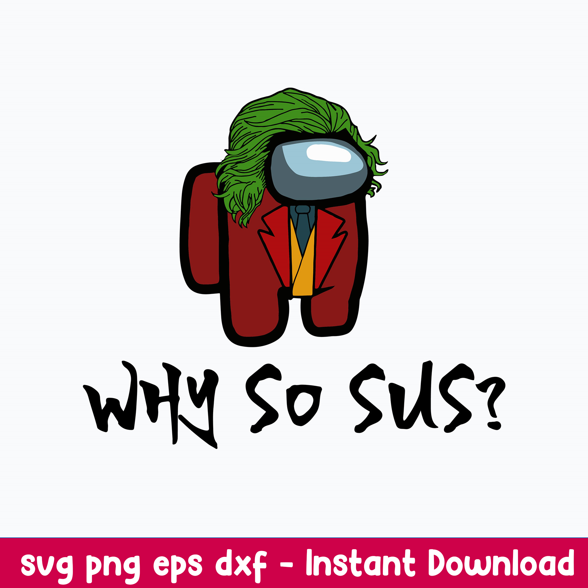 Among Us Why So Sus Svg, Sus Among Us Svg, Among Us Svg, Png - Inspire ...