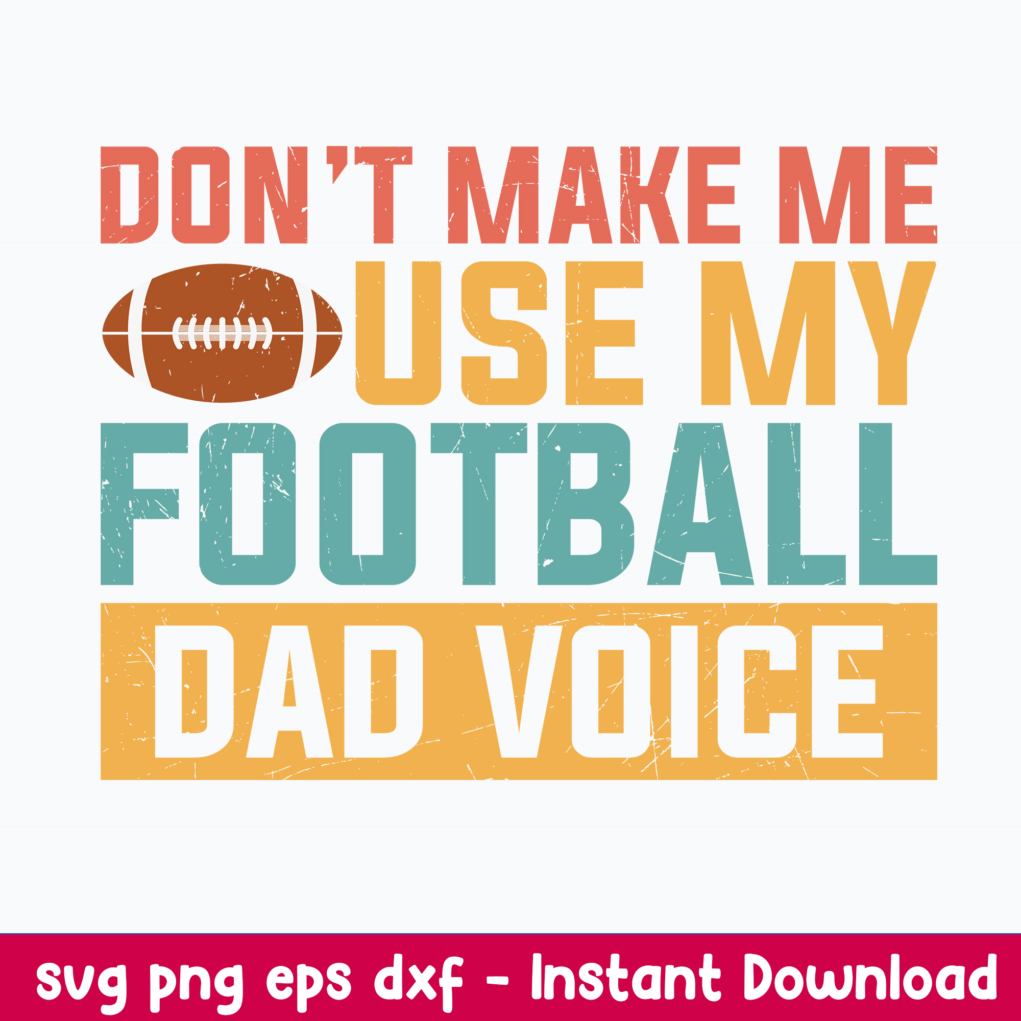 Dont Make Me Use My Football Dad Voice Svg, Football Quotes | Inspire ...