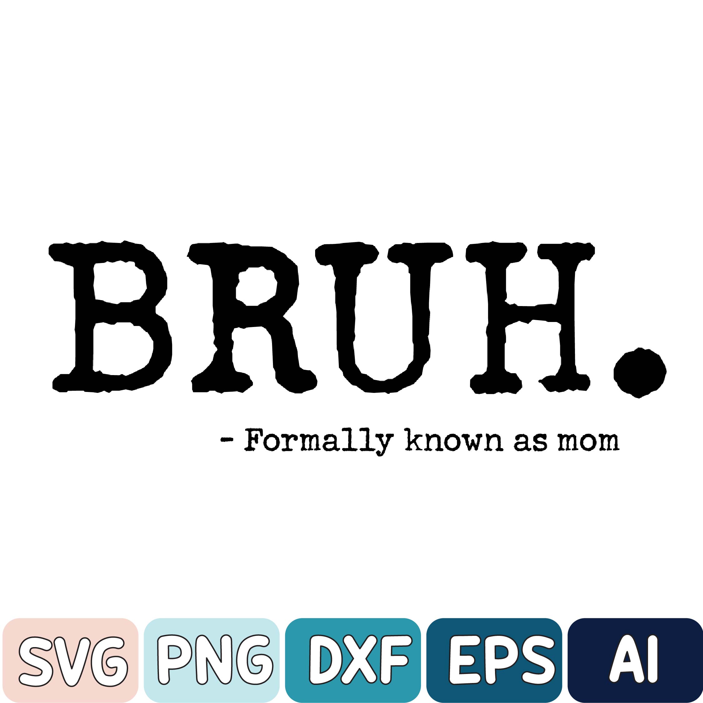 Bruh Formerly Known As Mom Svg, Bruh Mom Svg, Funny Mom Svg, | Inspire ...