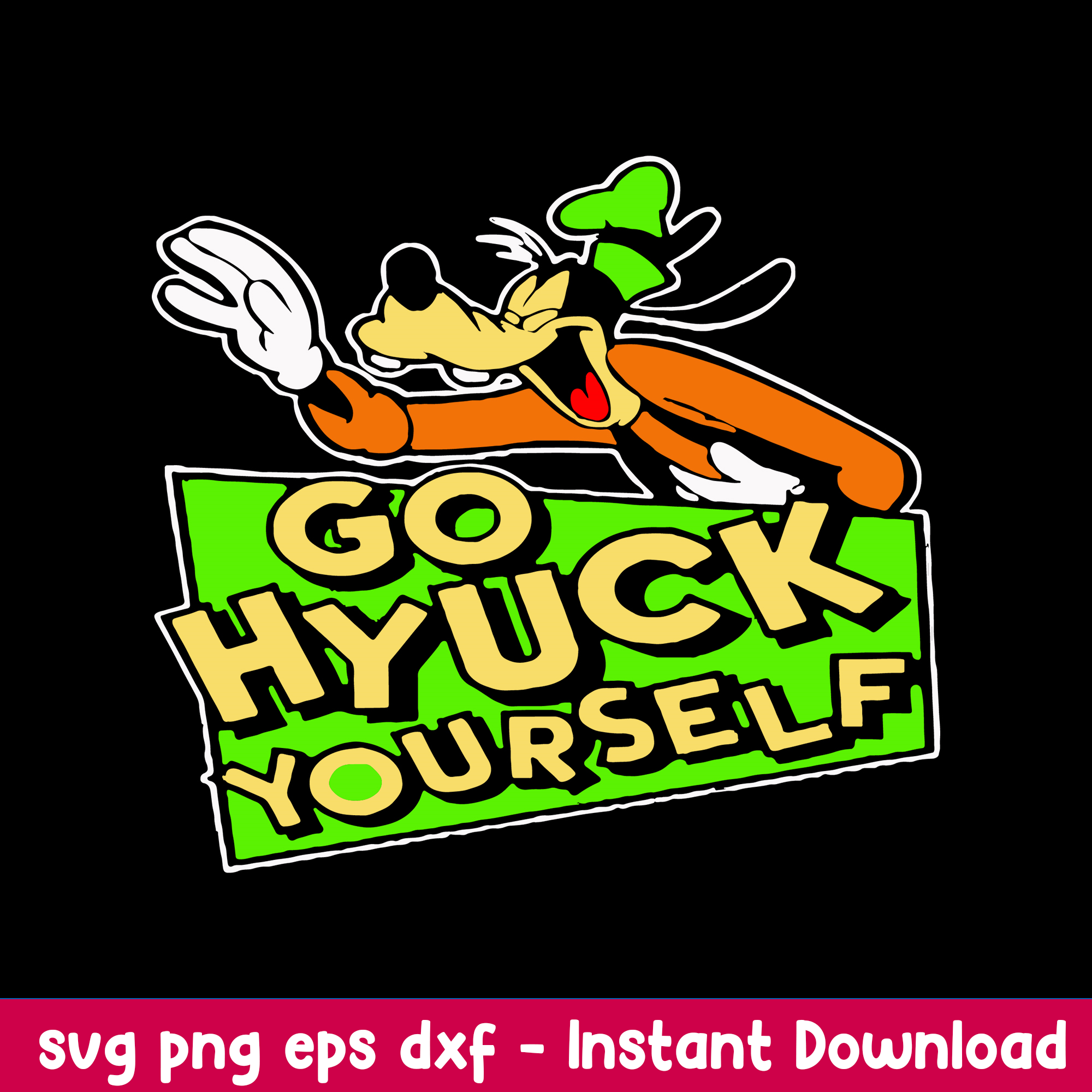 Go Hyuck Yourself Goofy Svg, Goofy Svg, Disney Svg, Png Dxf | Inspire ...