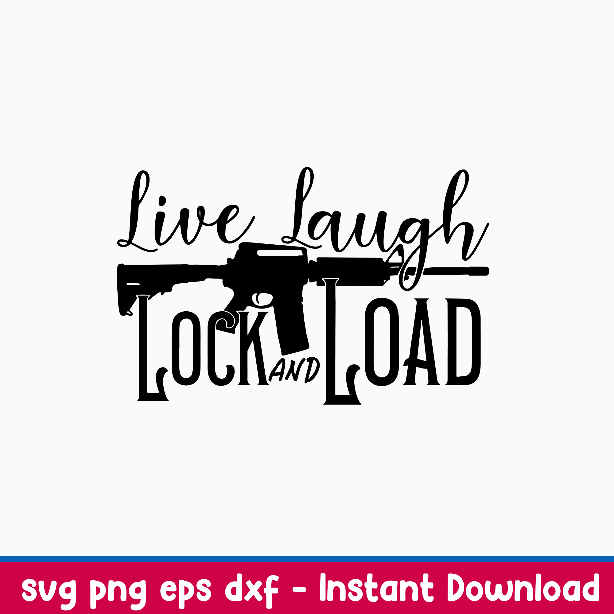 Live Laugh Lock and Load Svg, Gun Lover Svg, Png Dxf Eps Fil - Inspire ...