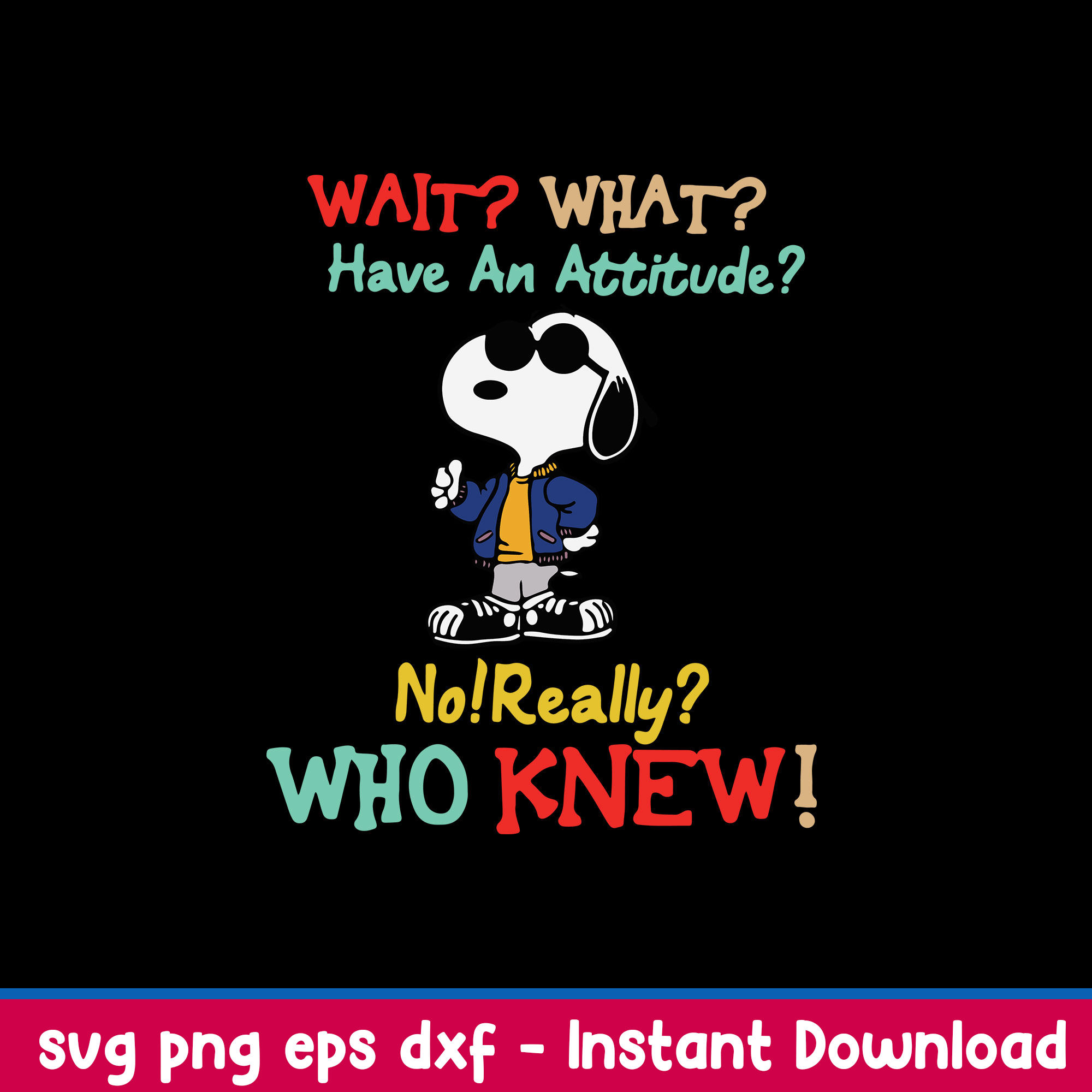 Snoopy Wait What Have An Attitude No Really Who Knew Svg, Pn | Inspire ...