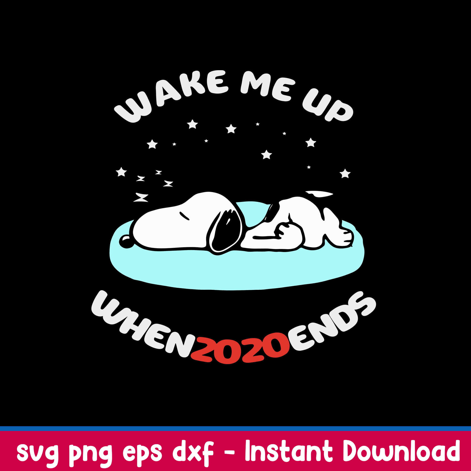 Snoopy Wake Me Up When 2020 Ends Svg, Png Dxf Eps File - Inspire Uplift