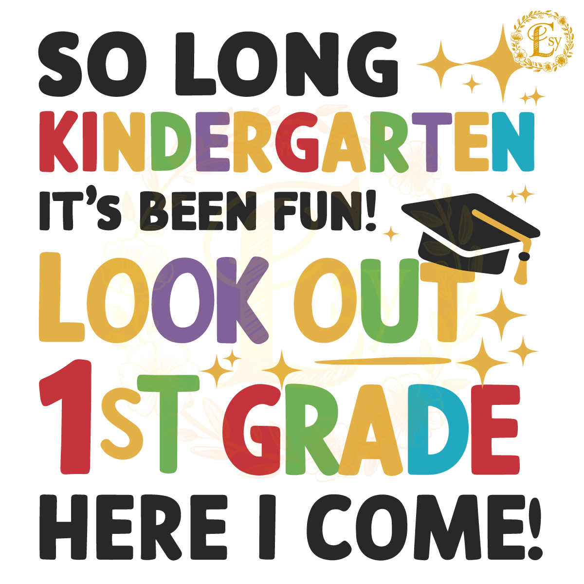 So Long Kindergarten Its Been Fun Look Out 1st Grade Here I - Inspire ...
