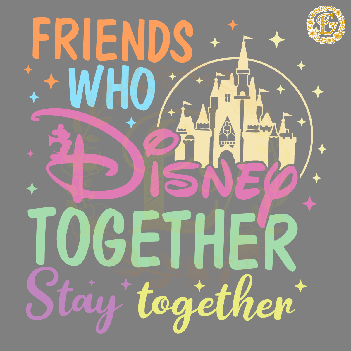 Friends Who Disney Together Stay Together SVG | Inspire Uplift