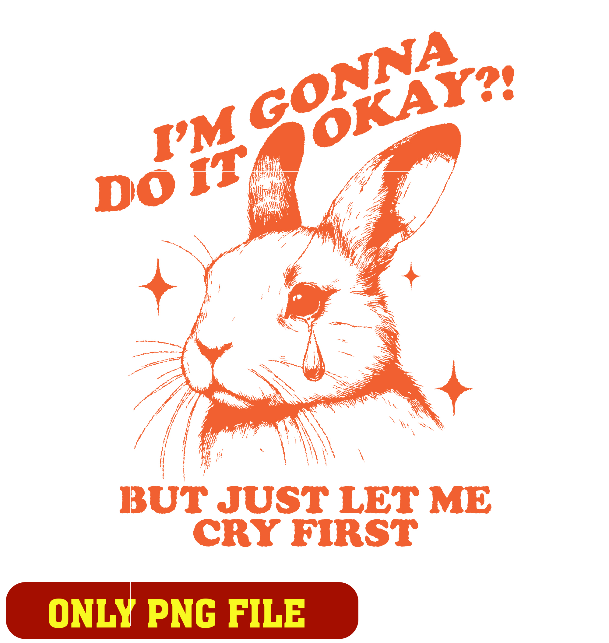 I'm Gonna Do It Ok but Just Let Me Cry First png | Inspire Uplift