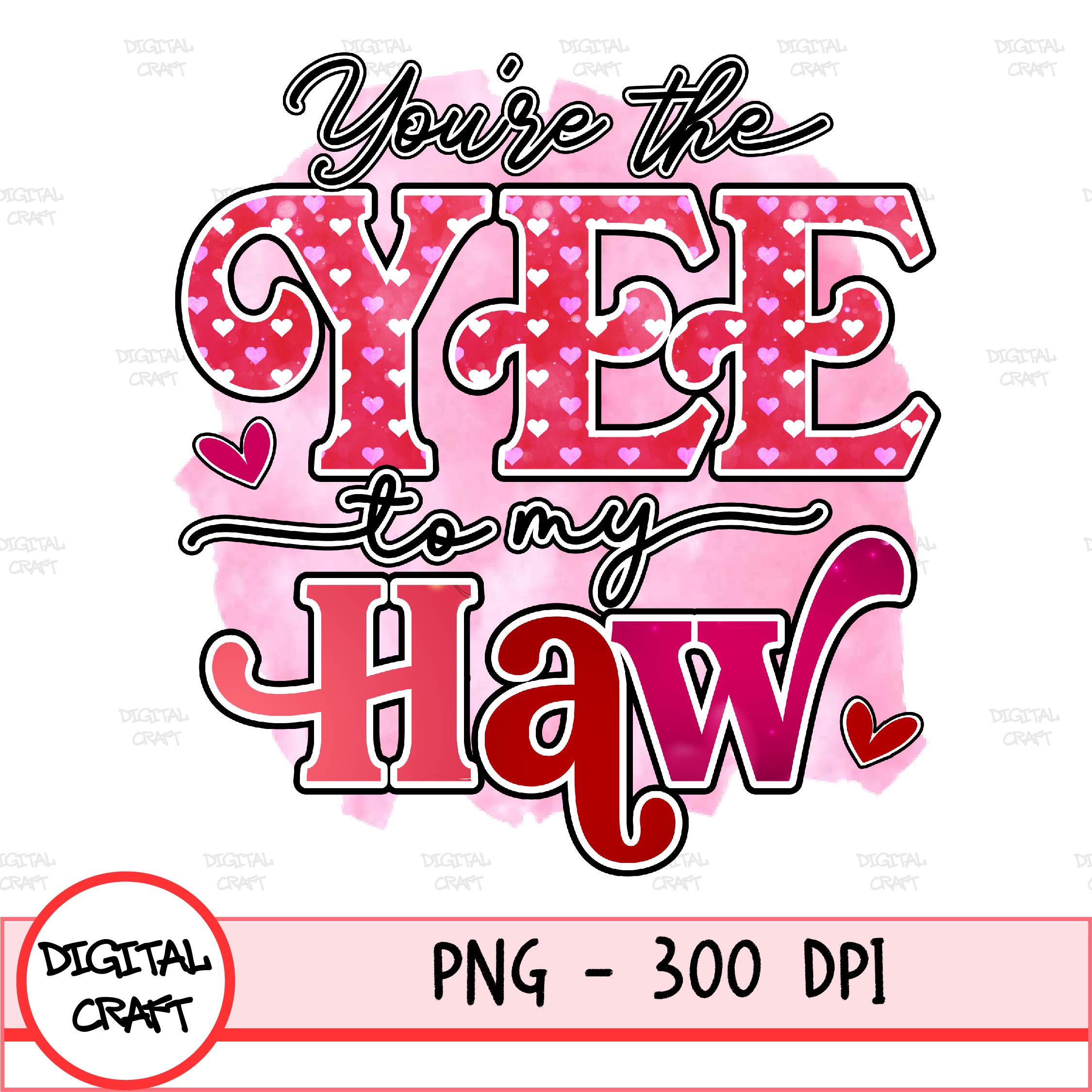 Digital Yee To My Haw Png, Valentines Digital Download Png, | Inspire Uplift