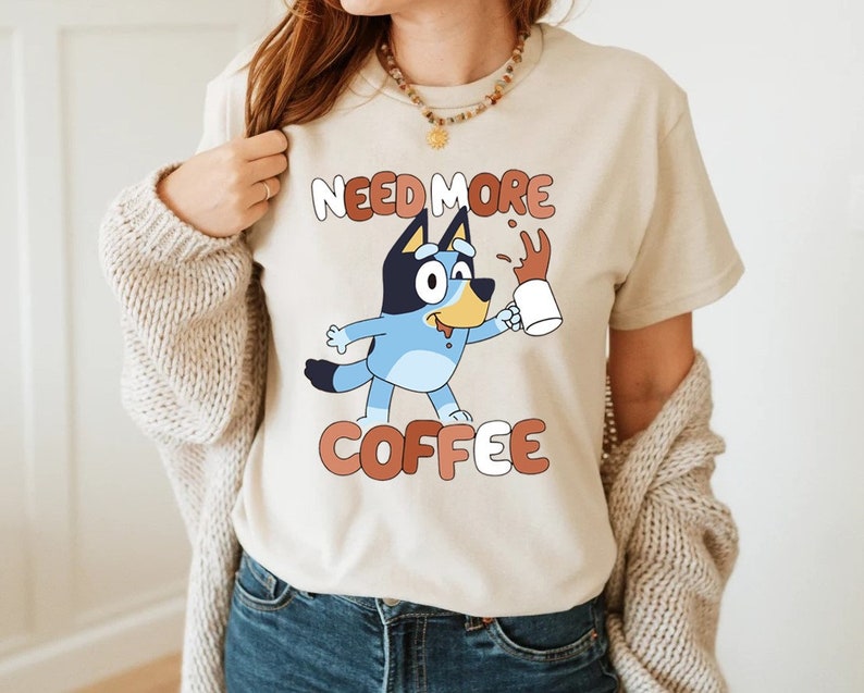 Need More Coffee Bluey Cute Unisex , Bluey Mom png, Coffee L | Inspire ...