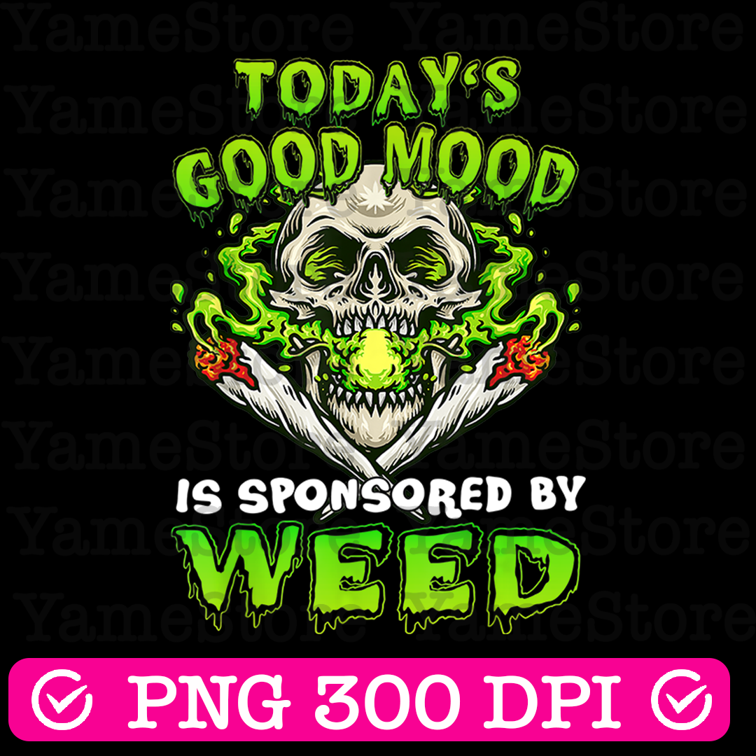 Todays Good Mood Is Sponsored By Weed PNG, Funny Skull Weed | Inspire ...