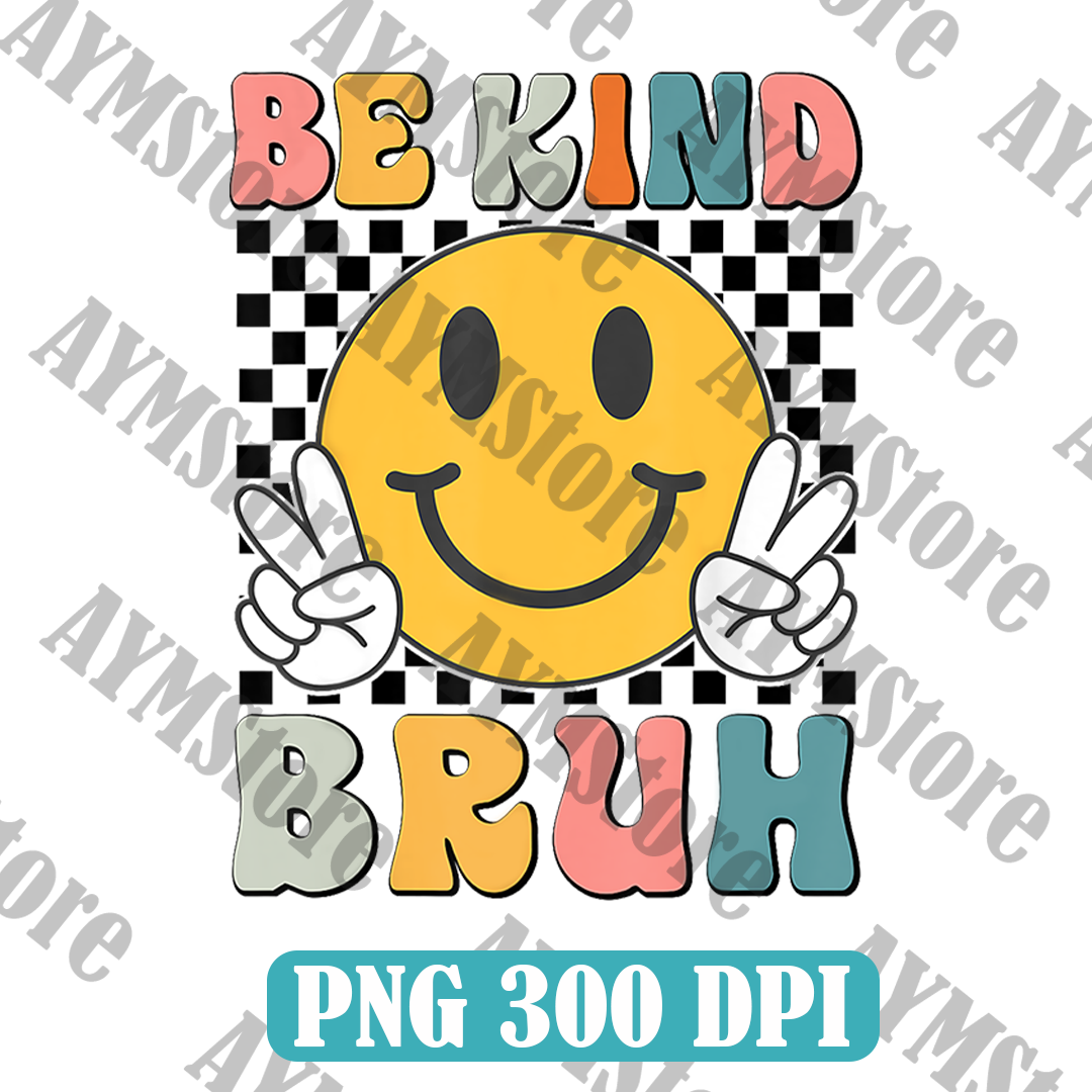 Be Kind Bruh Kindness Png, Anti Bullying Png, Kindness Png, | Inspire ...