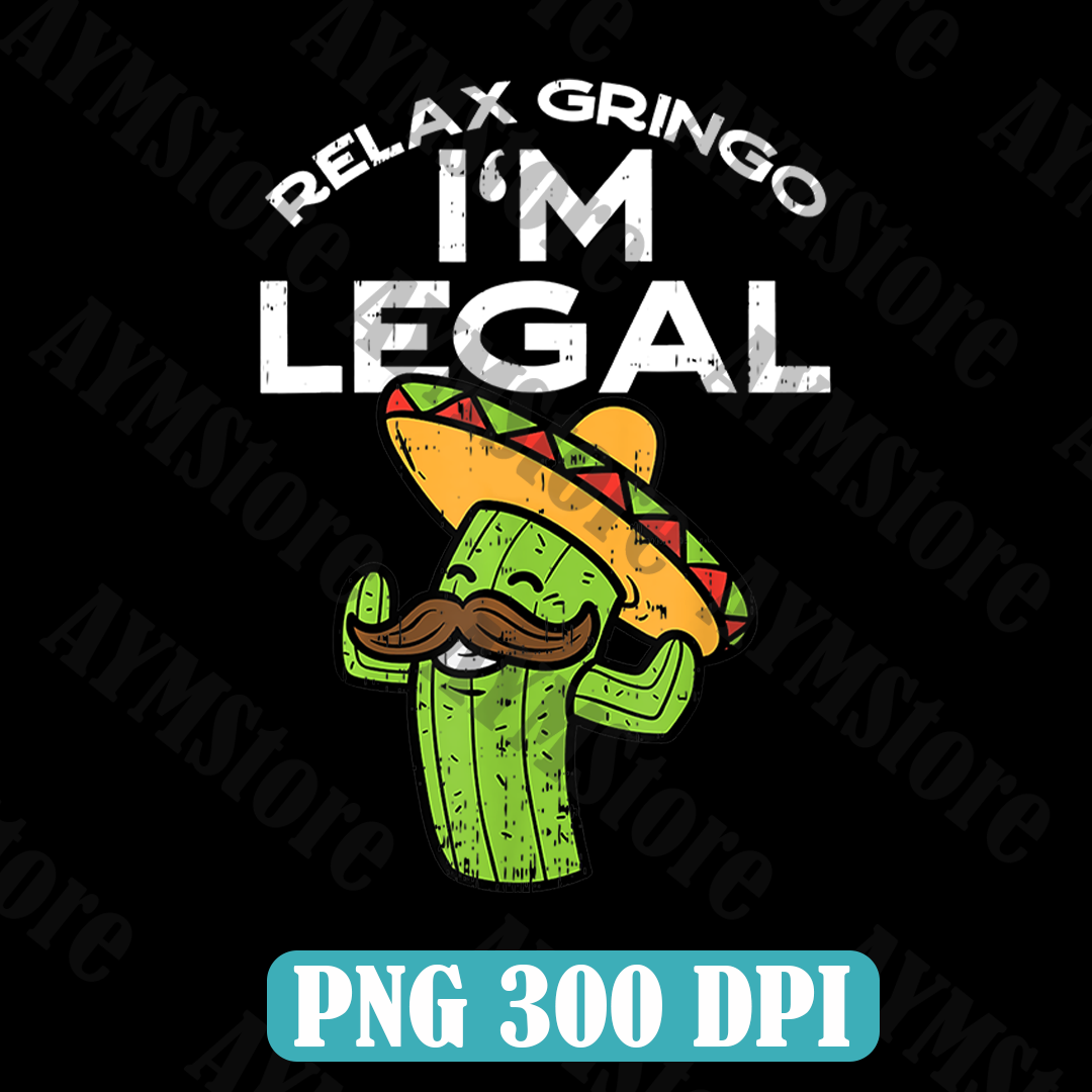 Relax Gringo Png, Im Legal Funny Cinco De Mayo Png, Mexican | Inspire ...