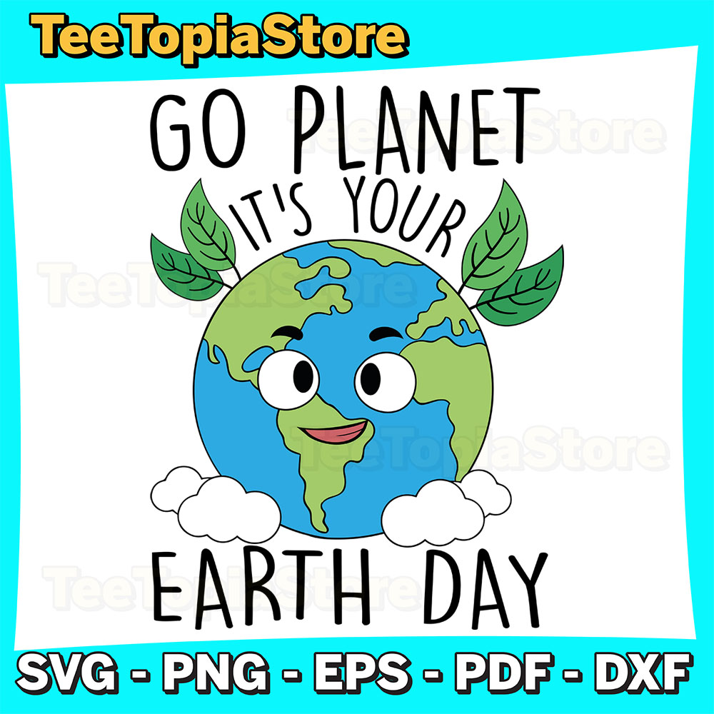 Go Planet Its Your Earth Day 2024 Svg, Earth Svg, Earth Subl | Inspire ...
