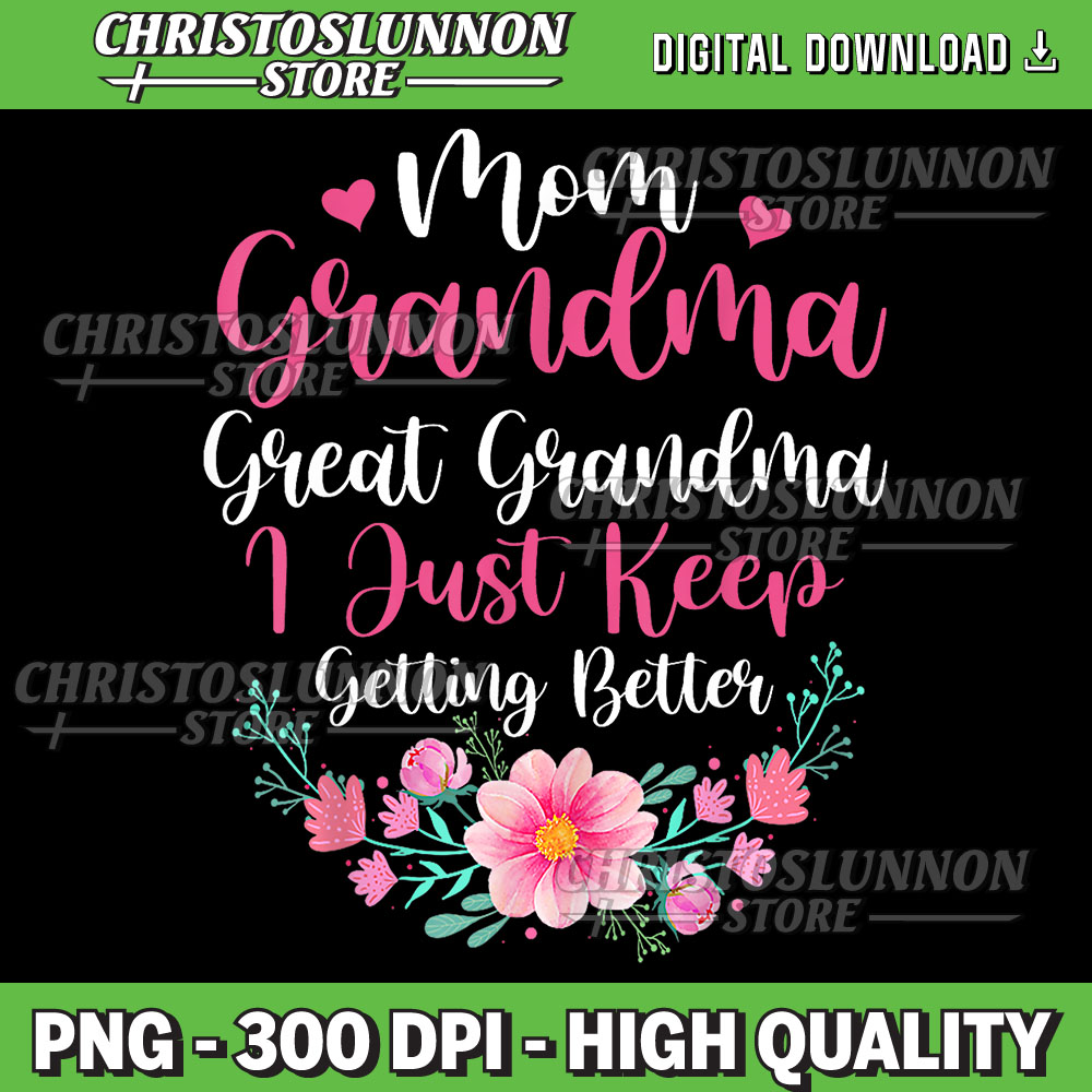 Mom Grandma Great Png, Grandma I Just Keep Getting Better Mo | Inspire ...