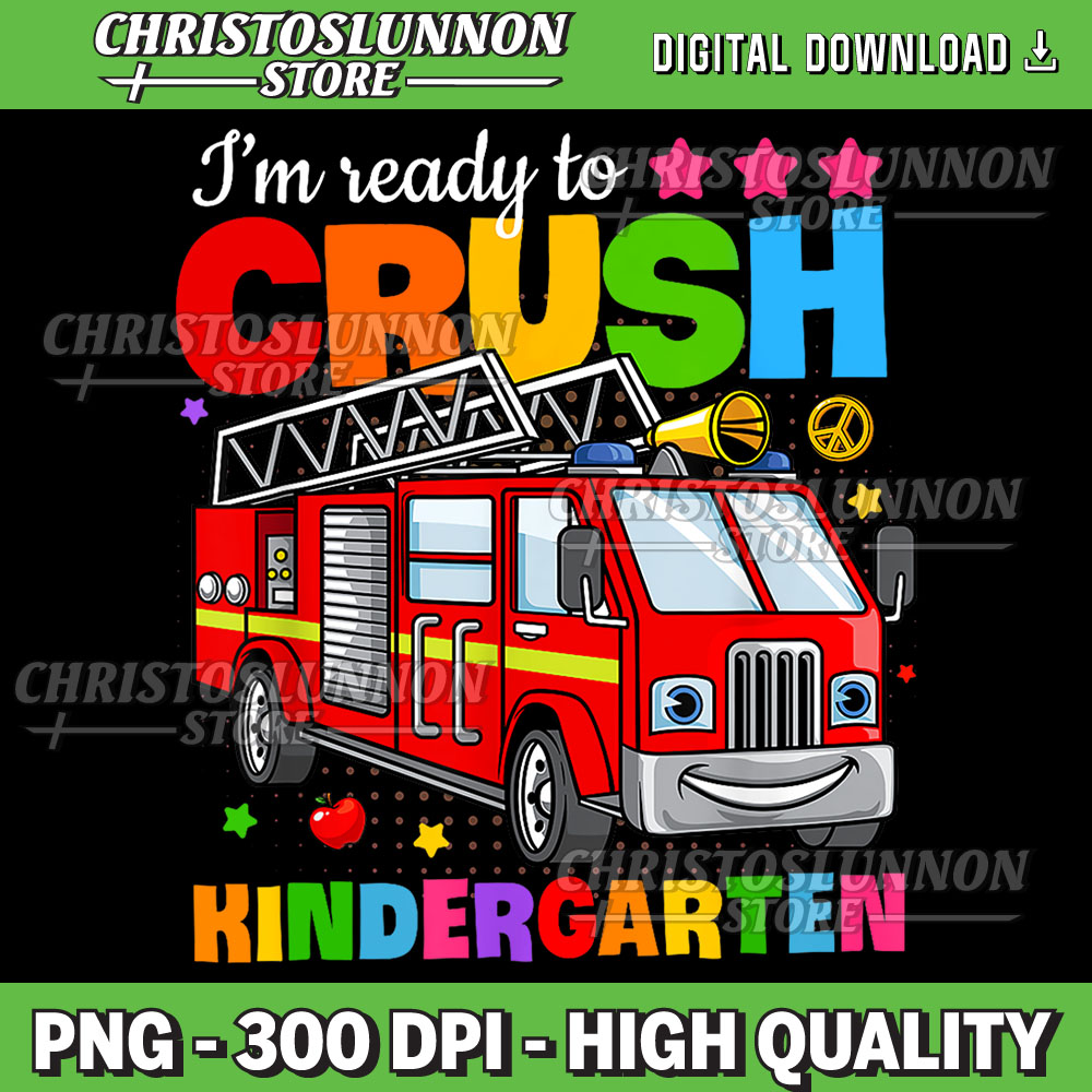 Ready To Crush Kindergarten Fire Truck Back To School Png, B | Inspire ...