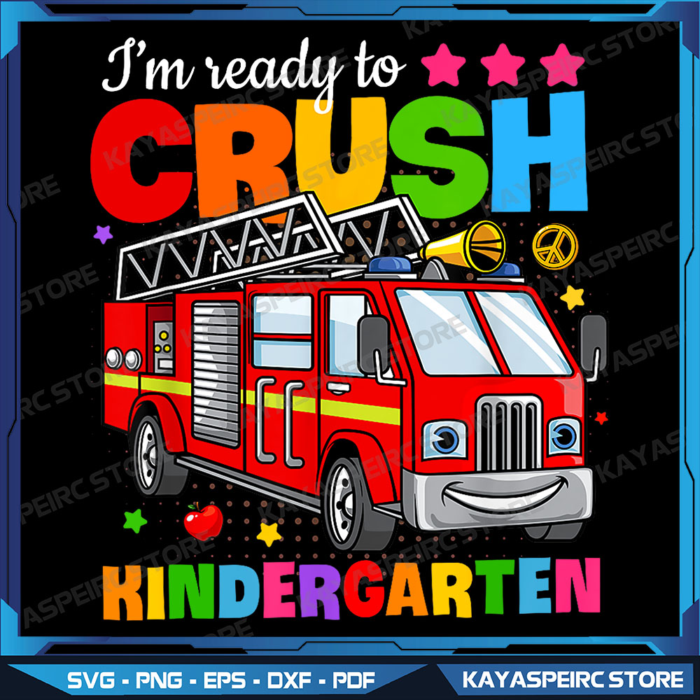 Ready To Crush Kindergarten Fire Truck Back To School Png, B | Inspire ...