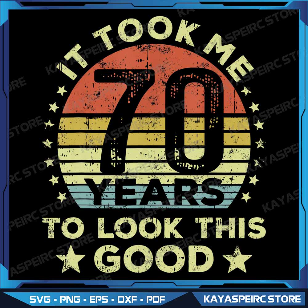 It took me 70 years to look this good 70th Birthday Png, 70t | Inspire ...