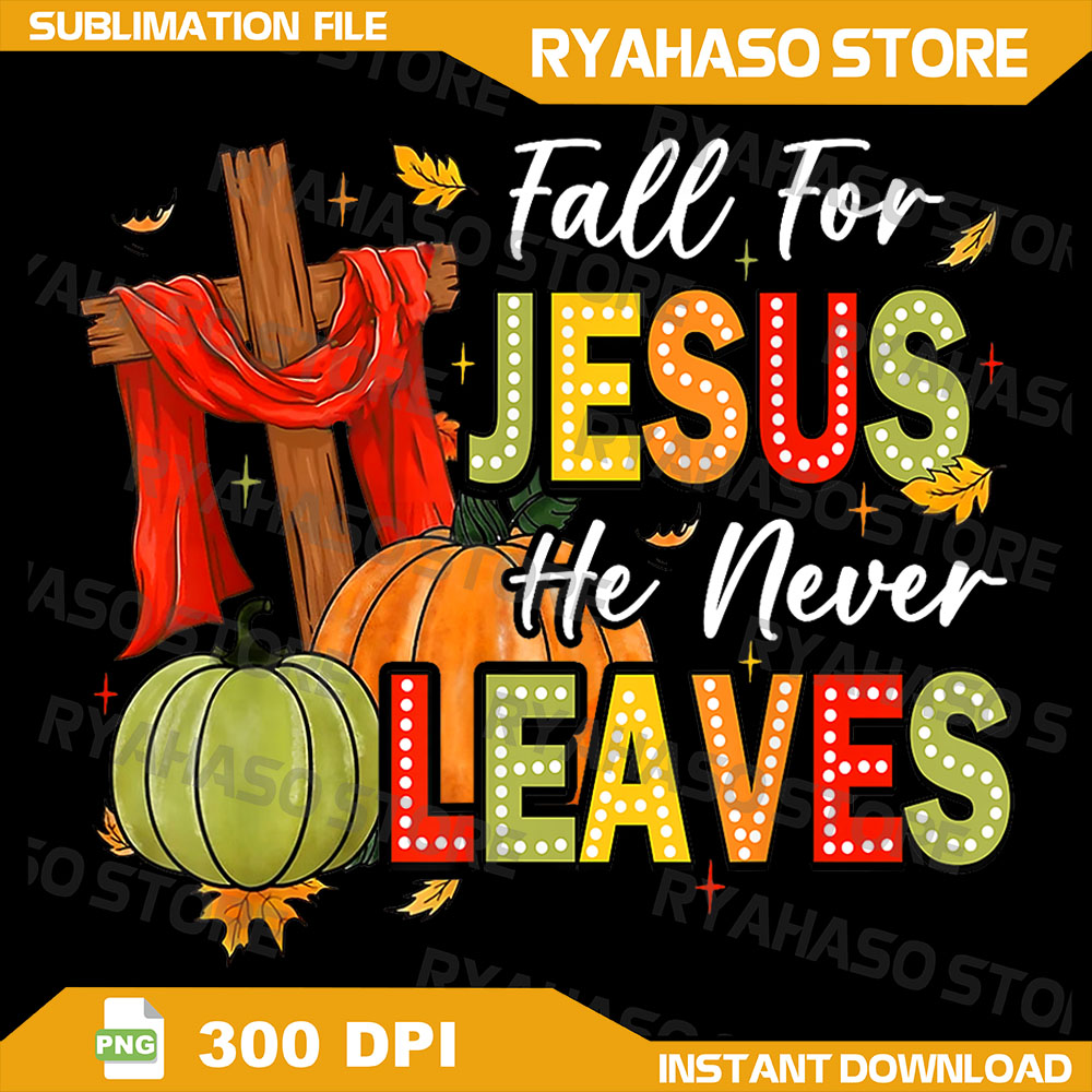 Fall For Jesus He Never Leaves Autumn Religious Christian Pn | Inspire ...