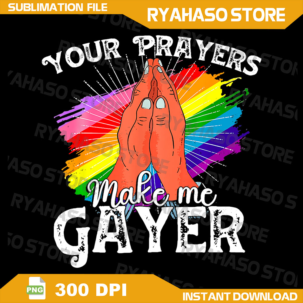 Your Prayers Make Me Gayer Png Funny LGBT Pride Png, Gay Pri | Inspire ...