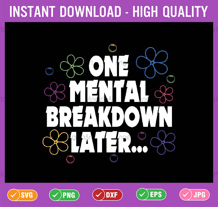 One Mental Breakdown Later Svg, Mental Health Inspirational | Inspire ...