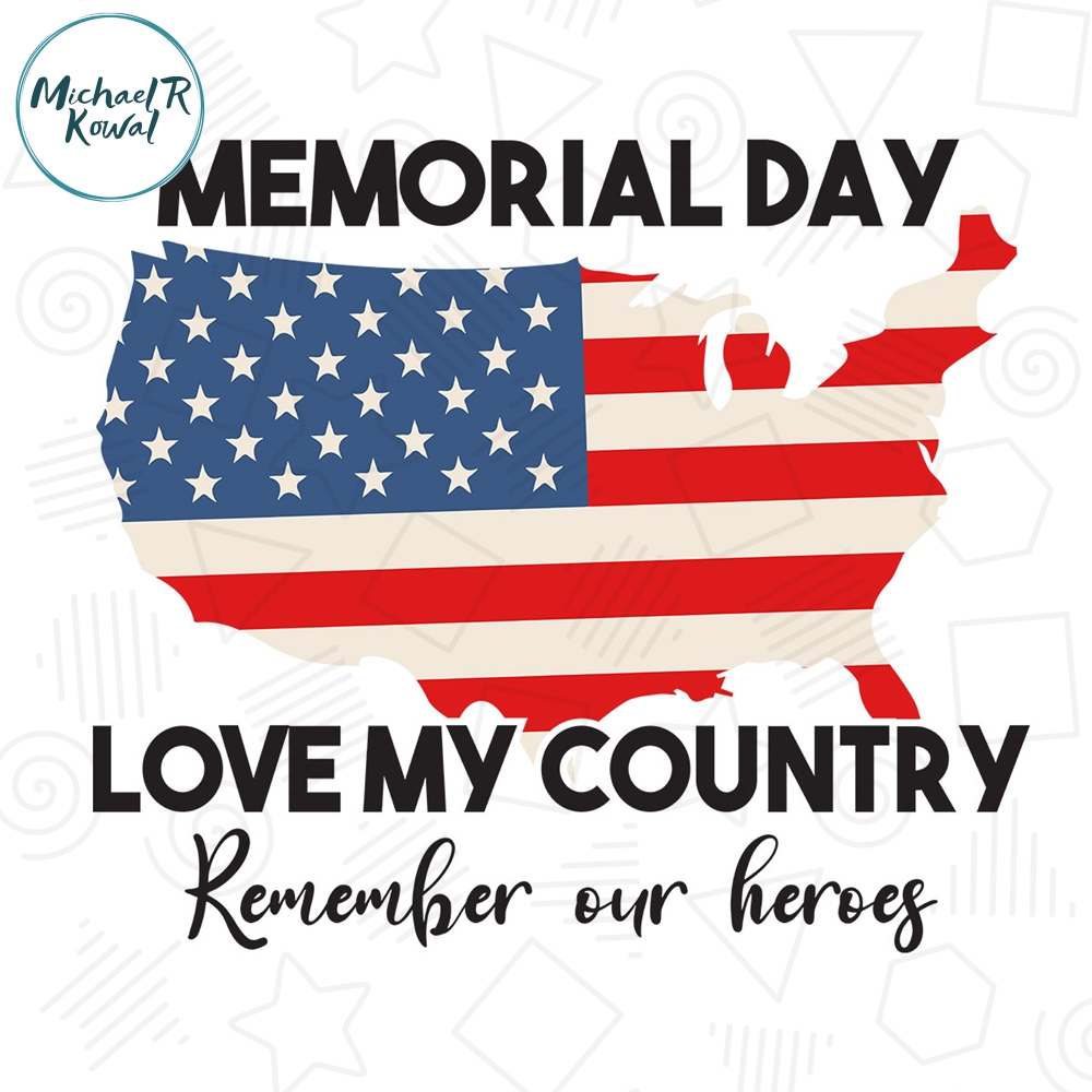 Memorial Day Love My Country Remember Our Heroes SVG | Inspire Uplift