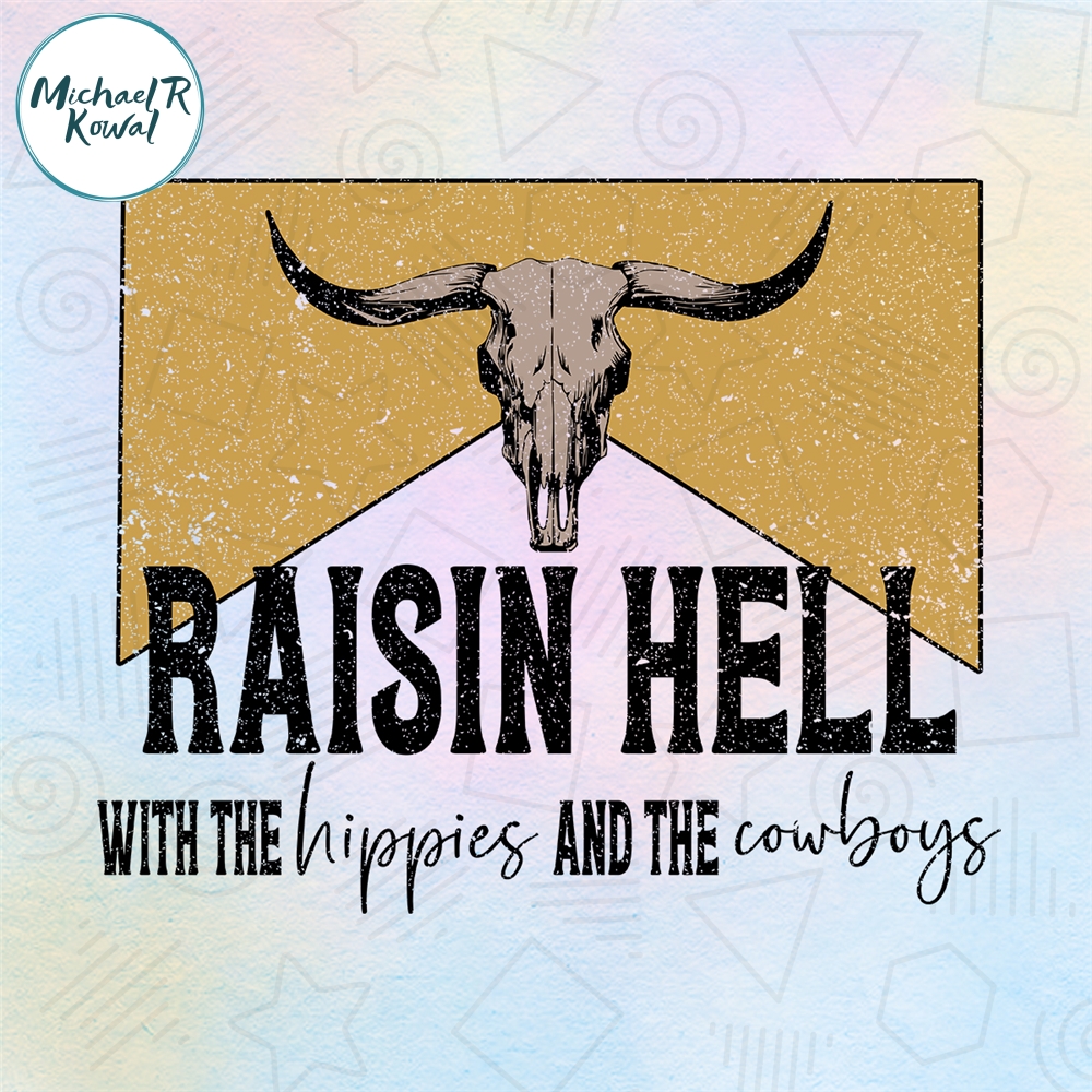 Raising Hell With The Hippies And The Cowboys PNG | Inspire Uplift