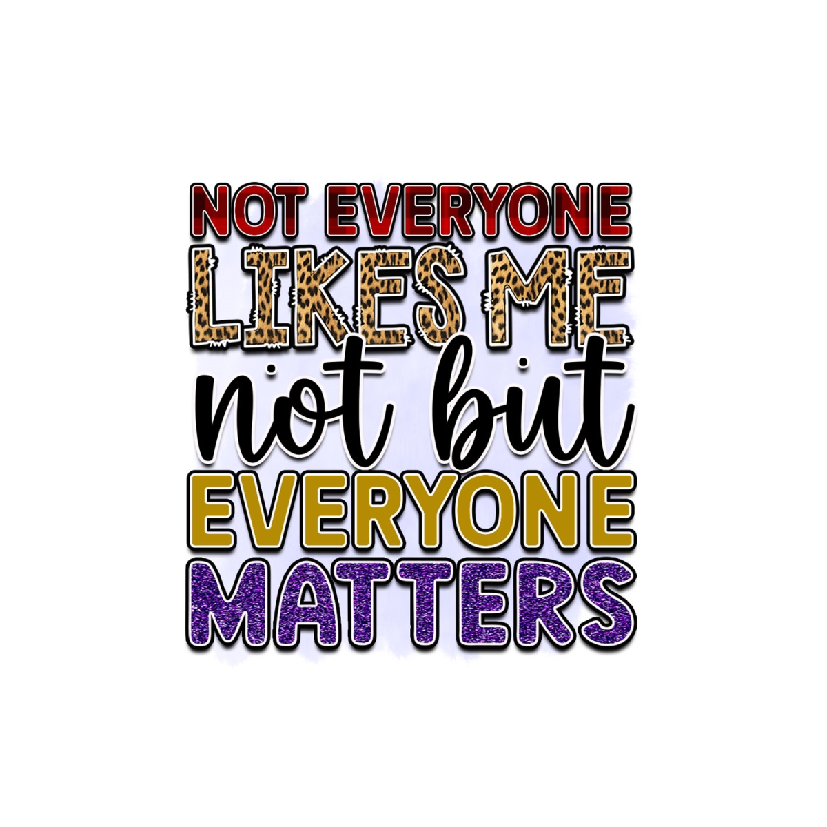 Not Everyone Likes Me But Not Everyone Matters PNG | Inspire Uplift