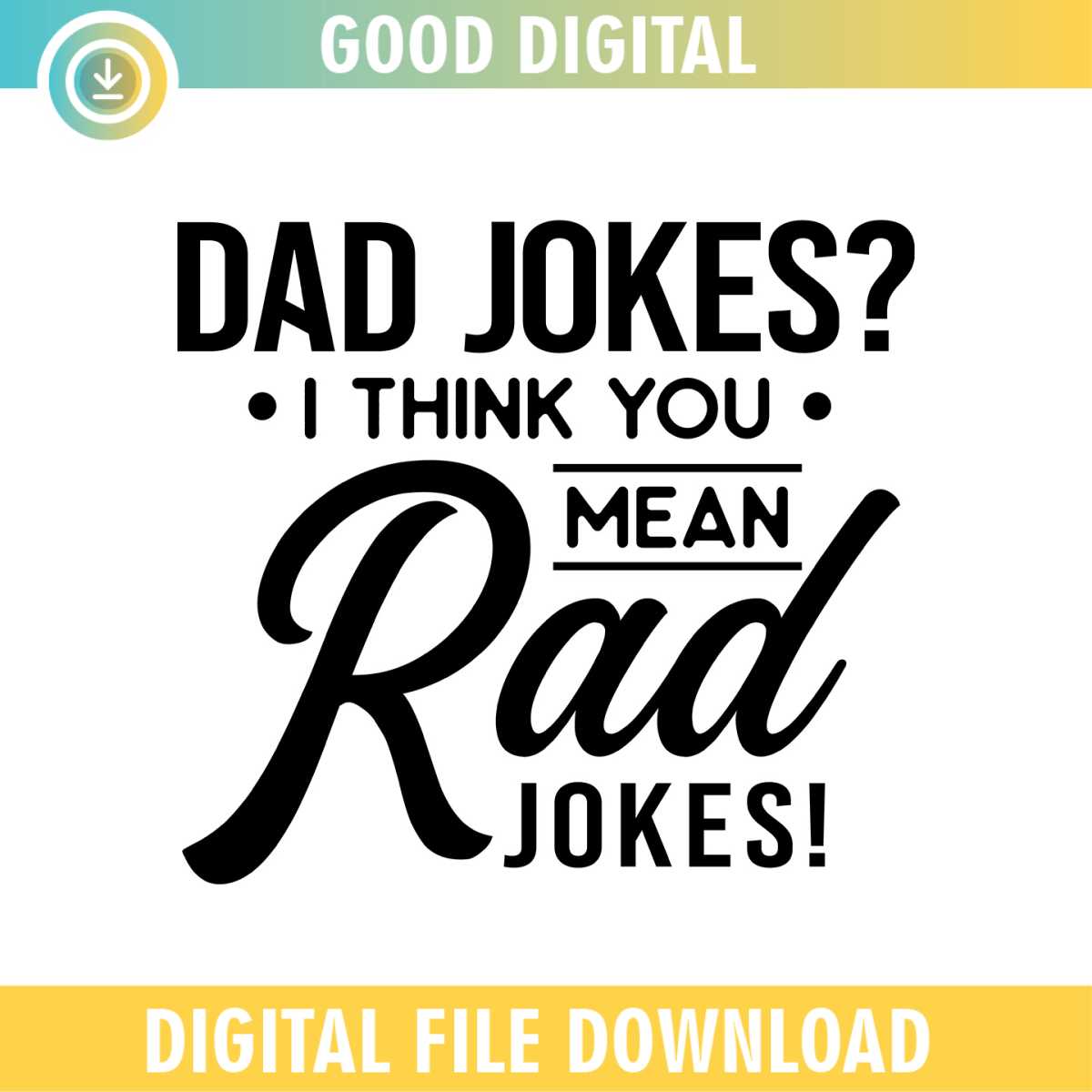 Dad Jokes I Think You Mean Rad Jokes SVG | Inspire Uplift