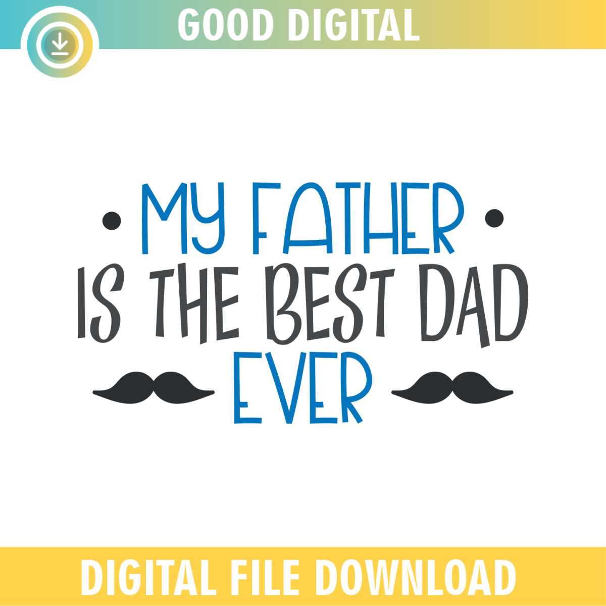 Happy My Father Is The Best Dad Ever Svg | Inspire Uplift