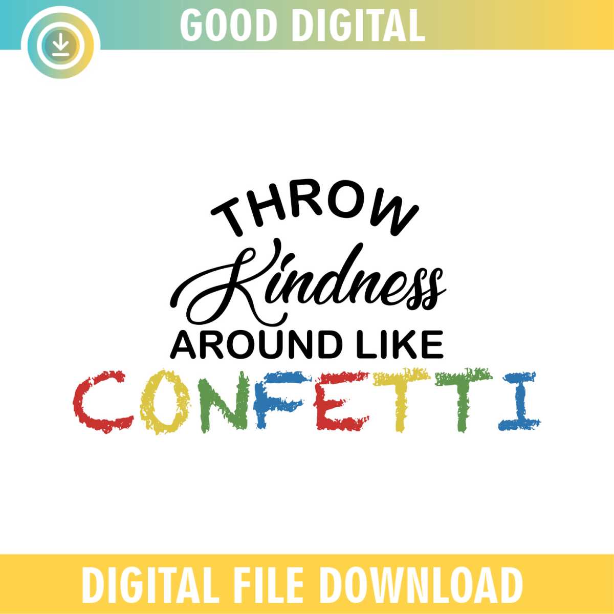 Throw Kindness Around Like Confetti SVG | Inspire Uplift
