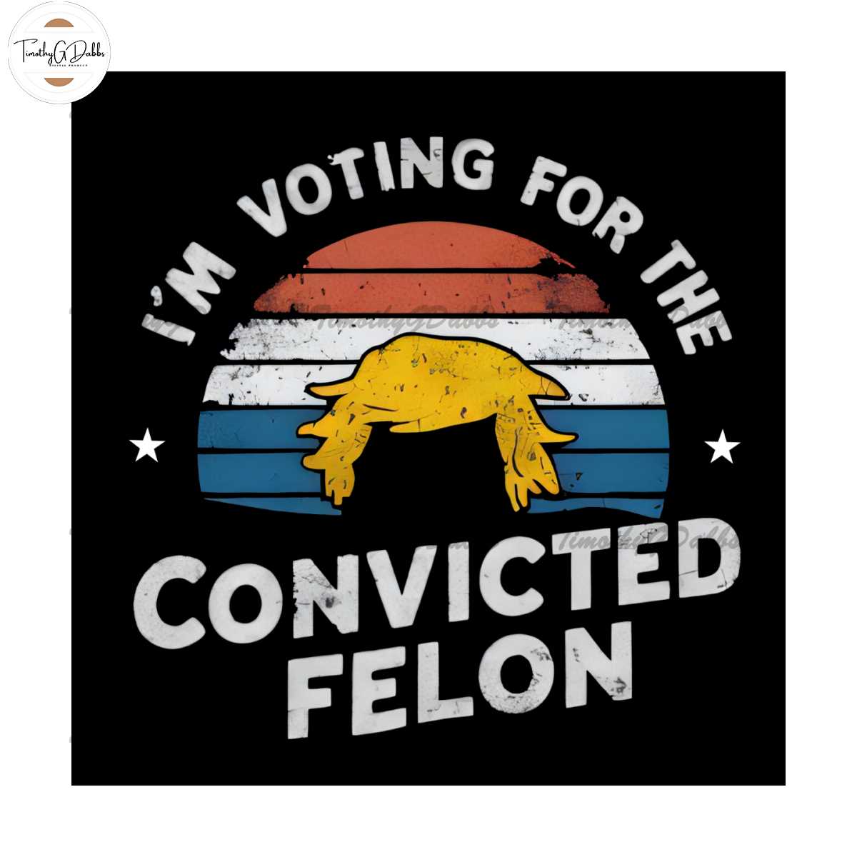 I'm Voting For The Convicted Felon Png, Funny Trump Png, Ele | Inspire ...