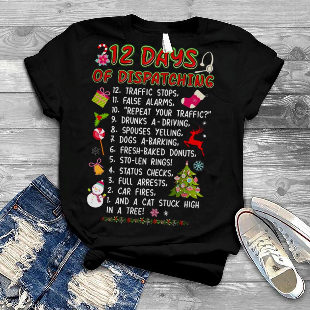 12 Days Of Dispatching Traffic Stops False Alarms Shirt | Inspire Uplift