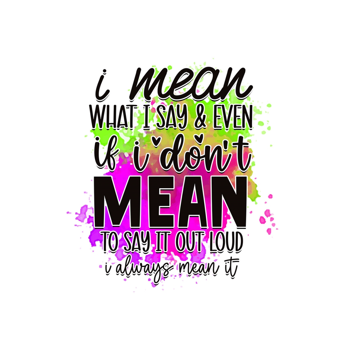 I Mean Not To Say It Out Loud PNG | Inspire Uplift