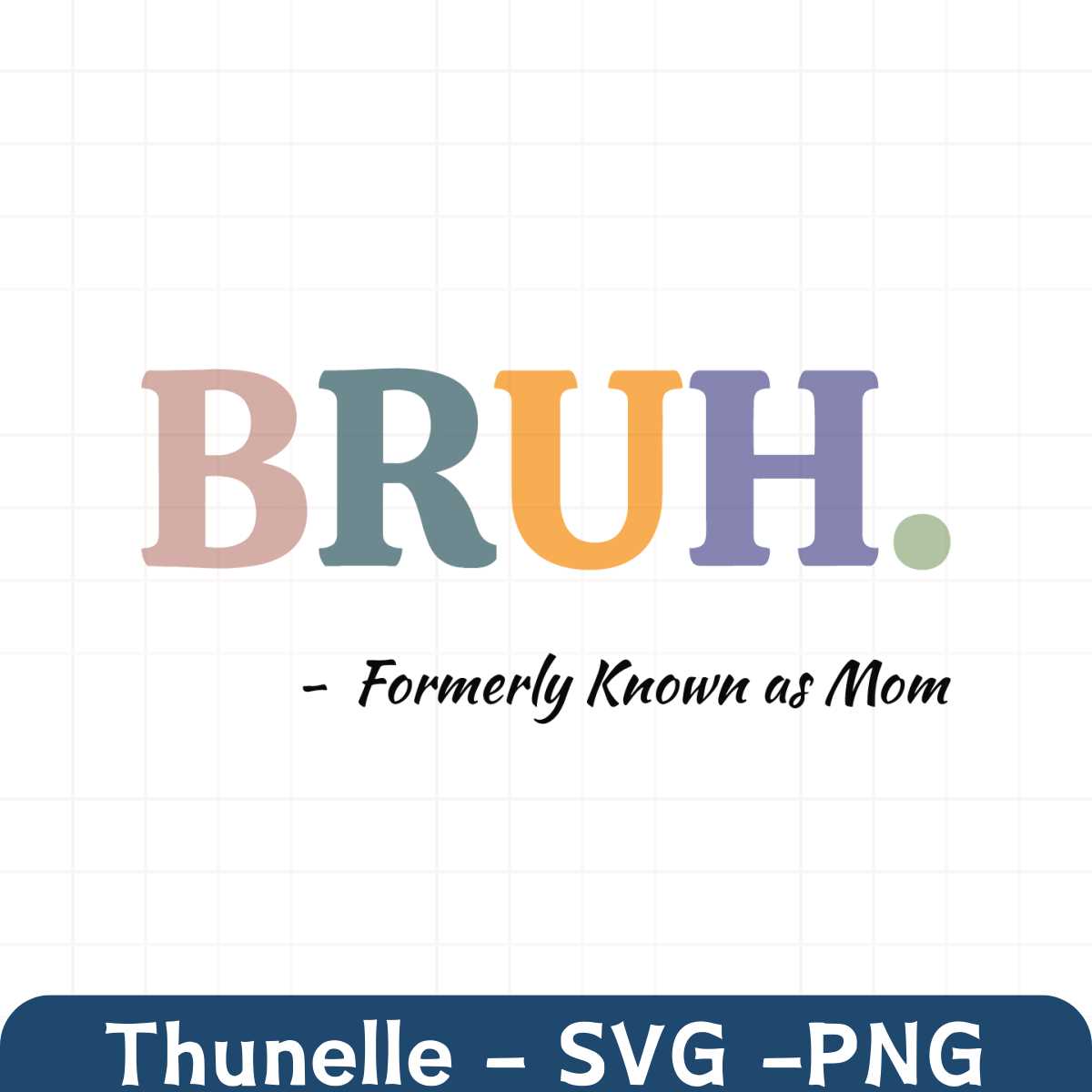 Bruh Formerly Known as Mom SVG | Inspire Uplift
