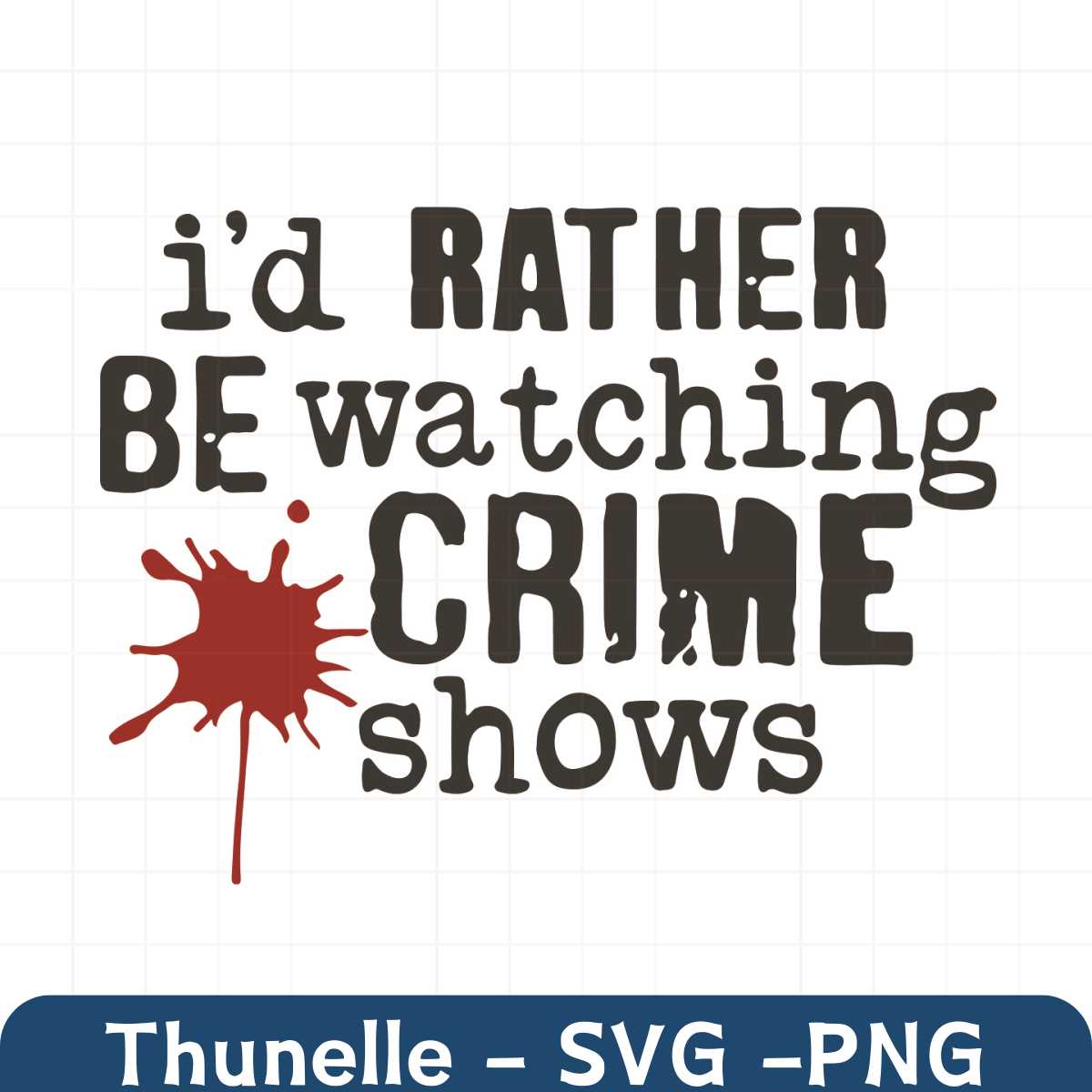I'd Rather Be Watching Crime Shows Svg, Trending Svg, Crime | Inspire ...