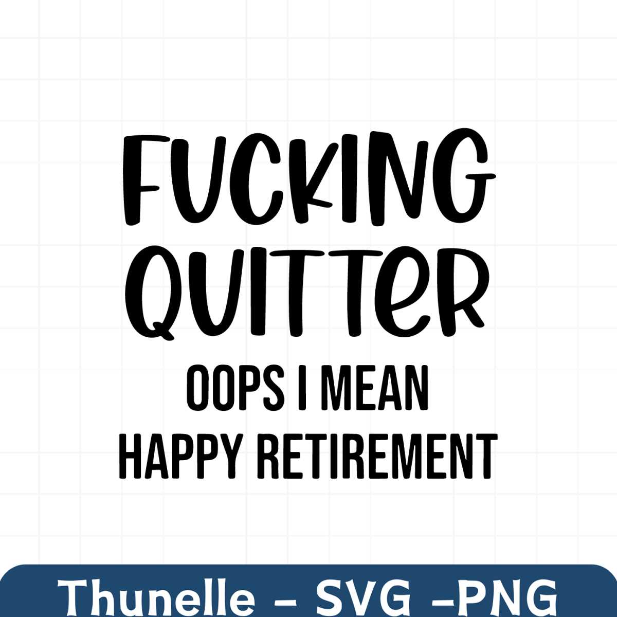 Fucking Quitter Happy Retirement SVG, Funny SVG, Happy Retir - Inspire ...