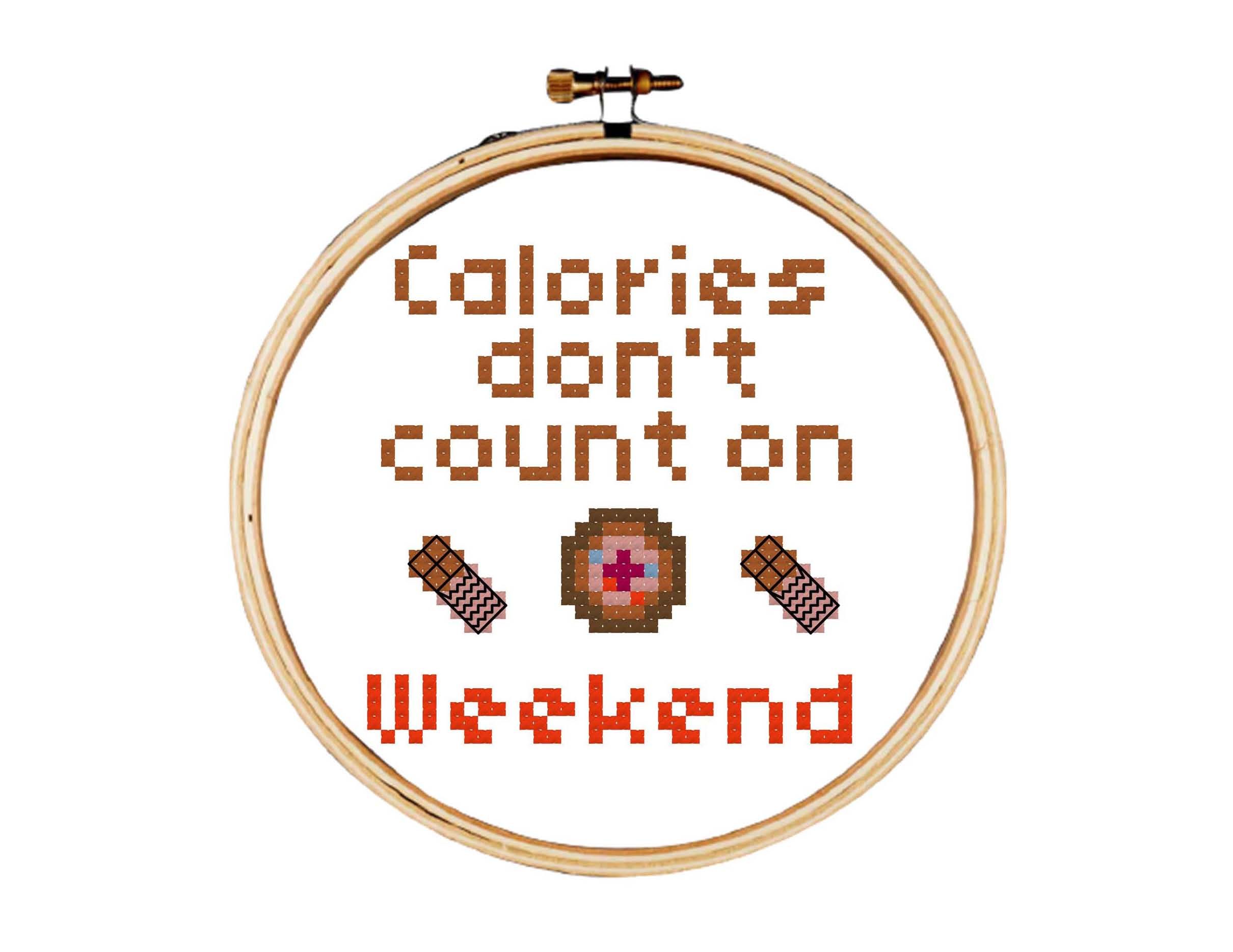 Calories don't count on weekend cross stitch pattern, Funny | Inspire ...