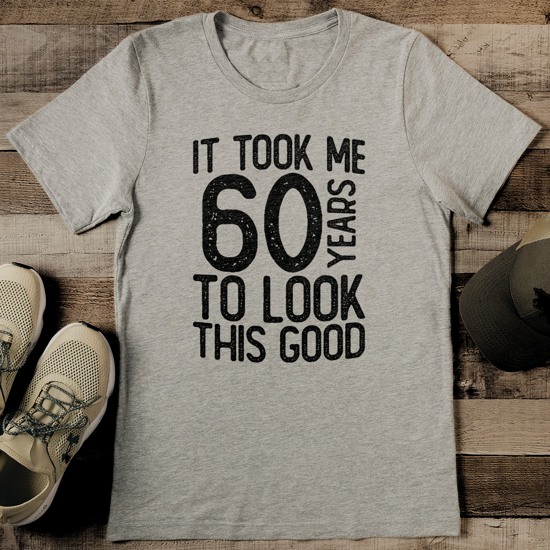 It Took Me 60 Years To Look This Good Tee | Inspire Uplift