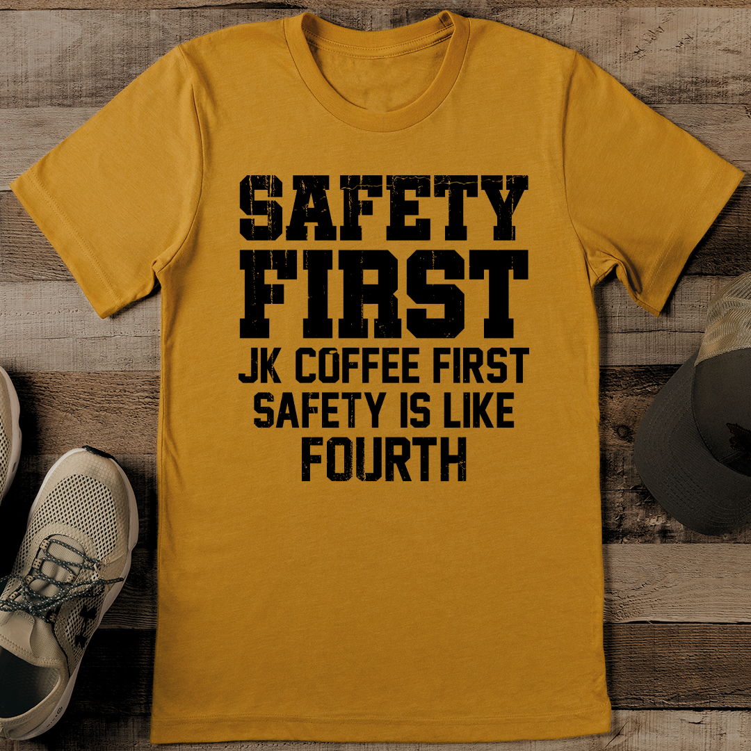 Safety First Jk Coffee First. Safety Is Like Fourth Tee | Inspire Uplift
