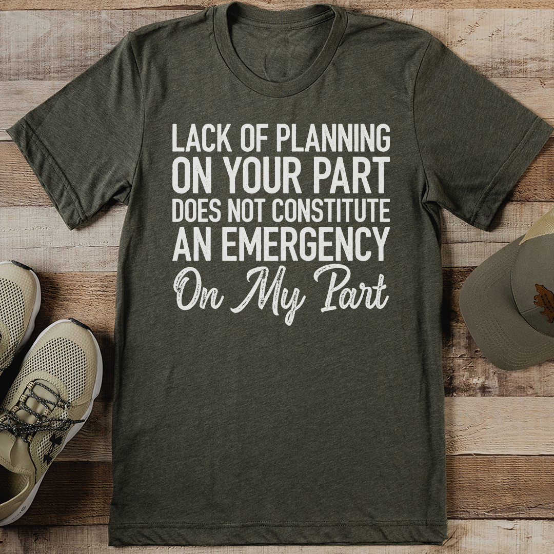 Lack Of Planning On Your Part Does Not Constitute An Emergen | Inspire ...