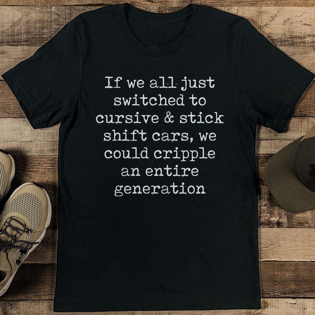 If We All Just Switched To Cursive And Stick Shift Cars Tee | Inspire ...
