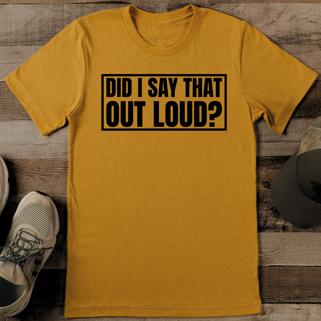 Did I Say That Out Loud Tee | Inspire Uplift