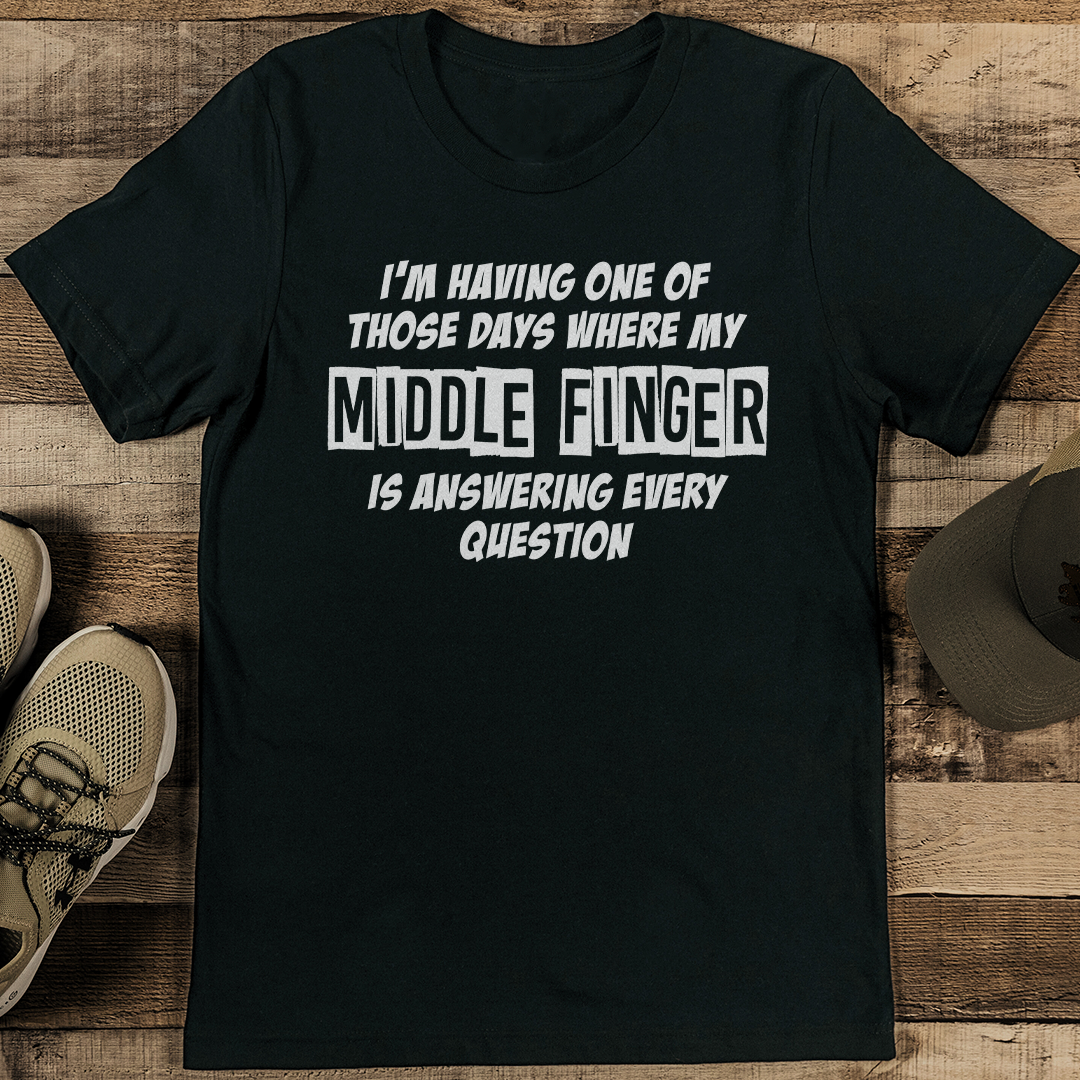I'm Having One Of Those Days Where My Middle Finger Tee | Inspire Uplift