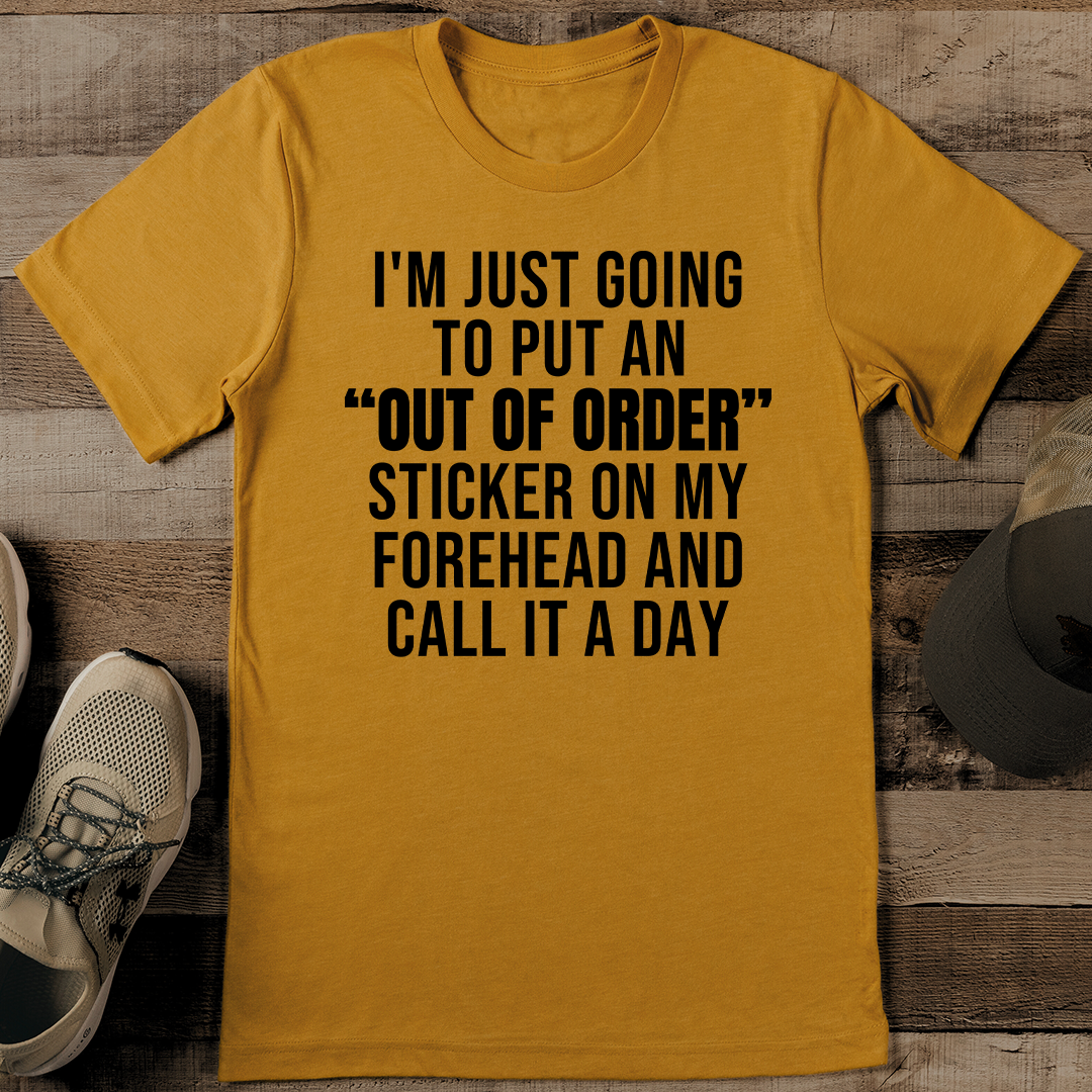 I'm Just Going To Put An Out Of Order Sticker Tee | Inspire Uplift