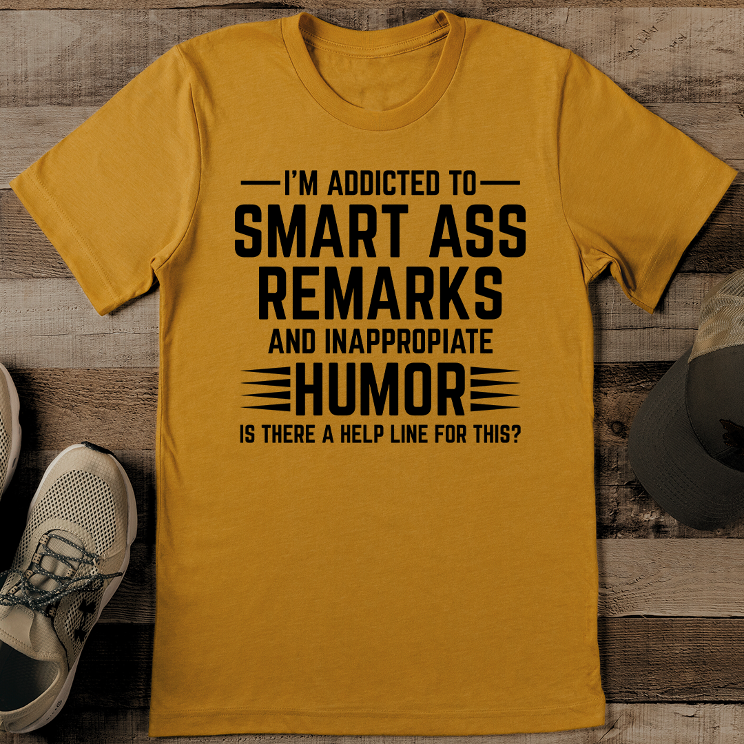 I'm Addicted To Smart A* Remarks Tee | Inspire Uplift