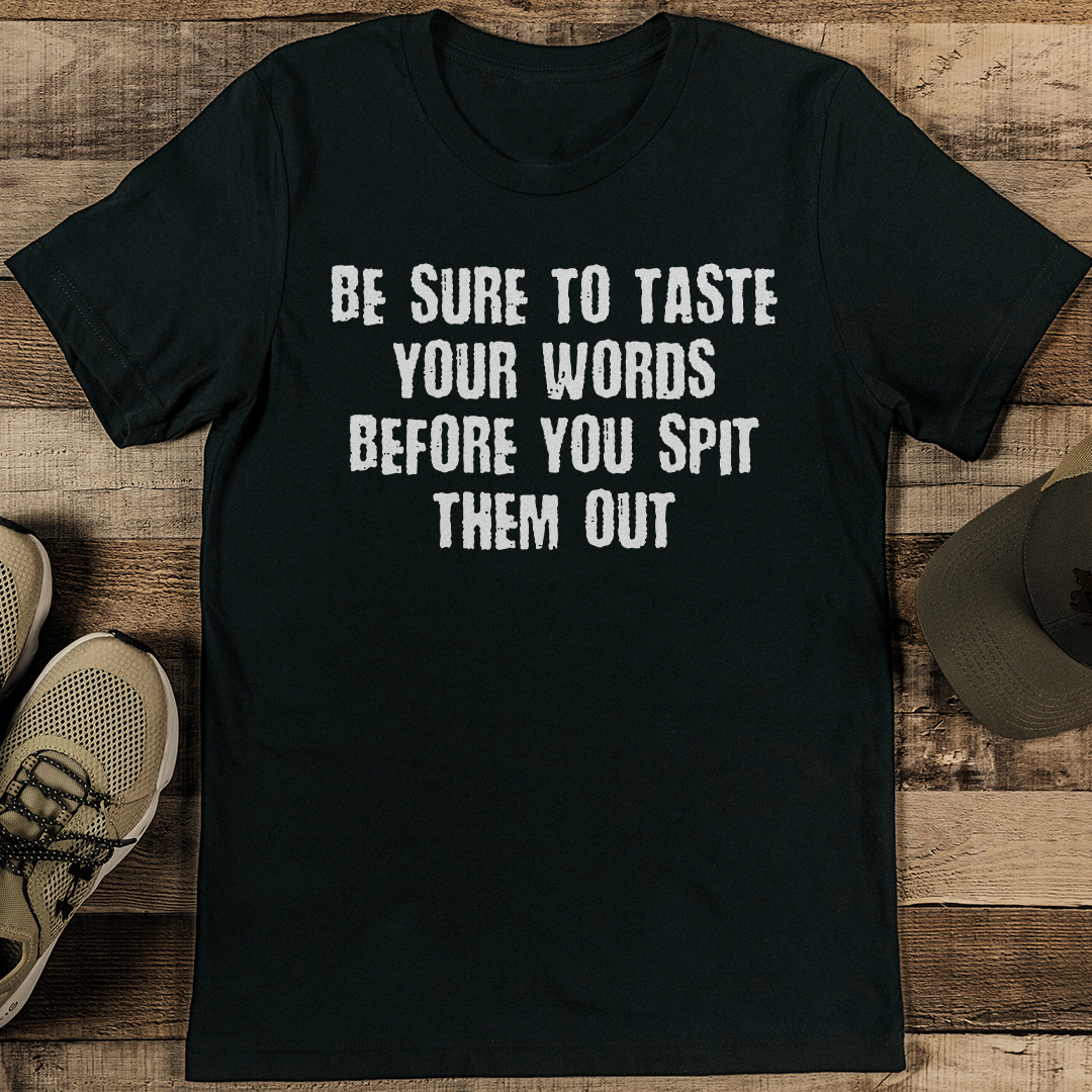 Be Sure To Taste Your Words Before You Spit Them Out Tee | Inspire Uplift