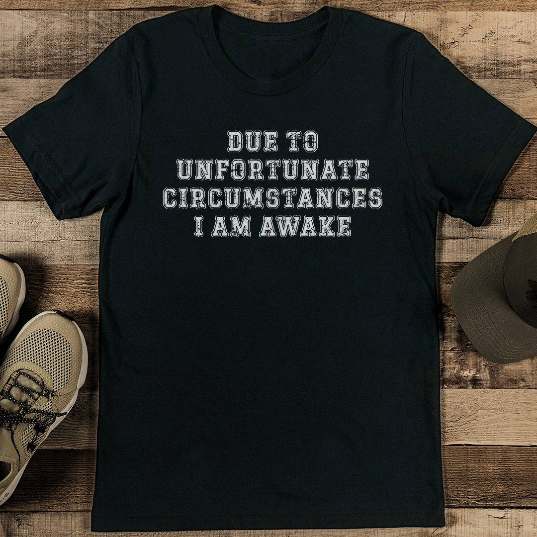 Due To Unfortunate Circumstance I Am Awake Tee | Inspire Uplift