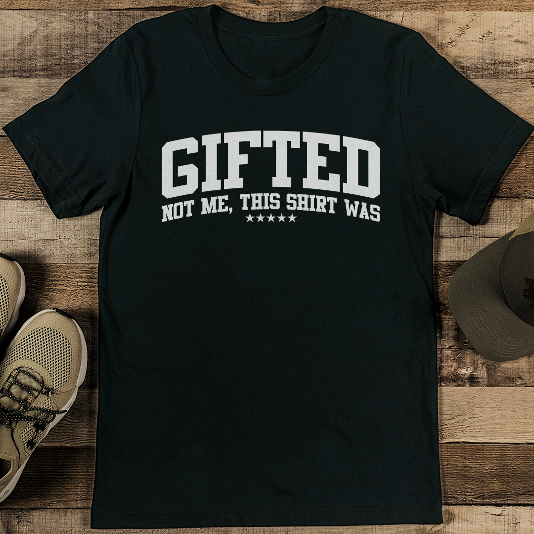 Gifted Not Me This Shirt Was Tee | Inspire Uplift