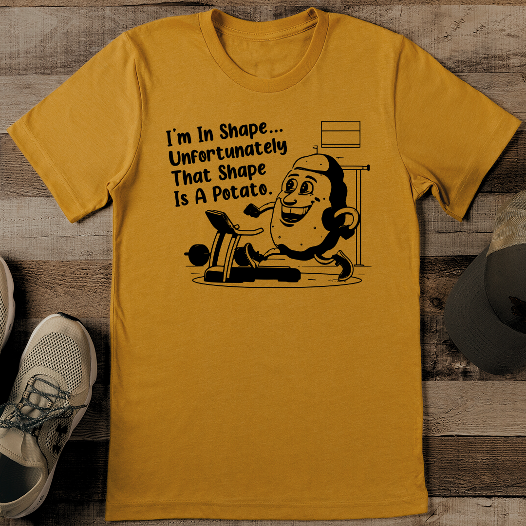 I’m In Shape Unfortunately That Shape Is A Potato Tee | Inspire Uplift
